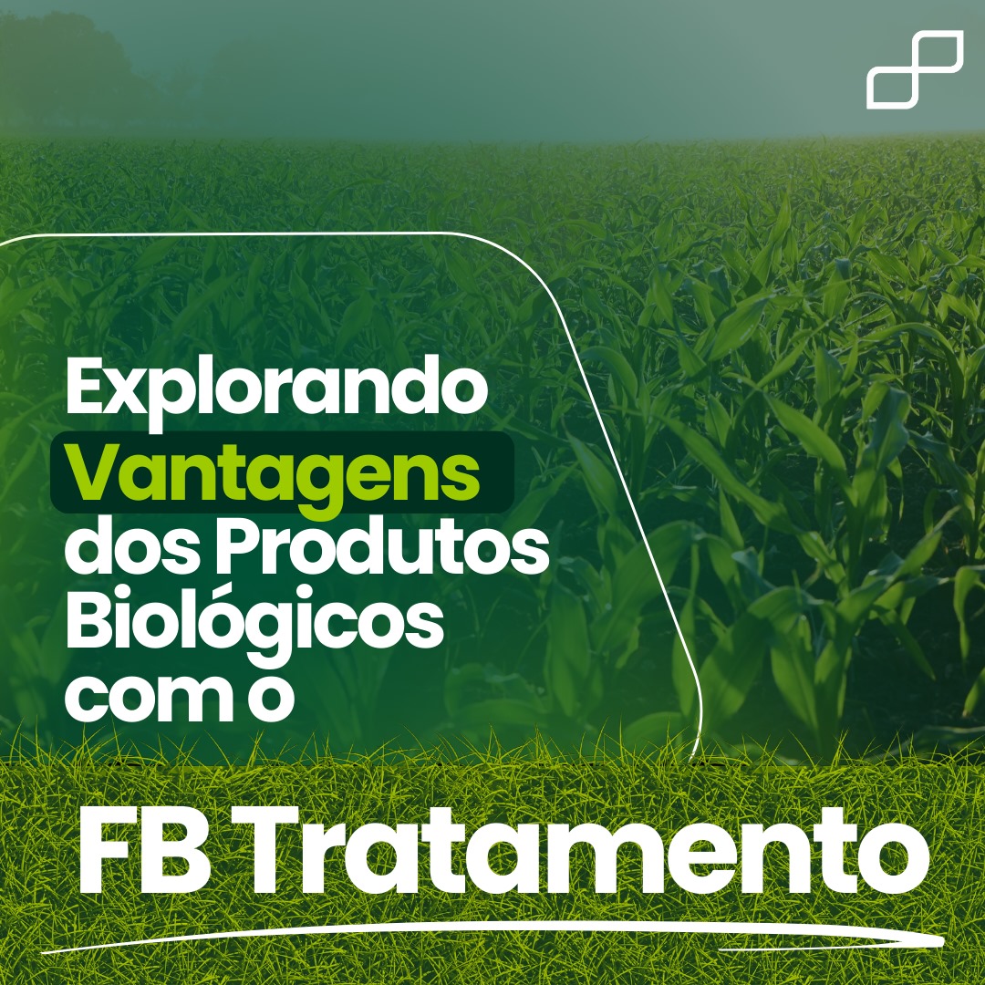 Explorando os Vantagens dos Produtos Biológicos com o FB Tratamento ...